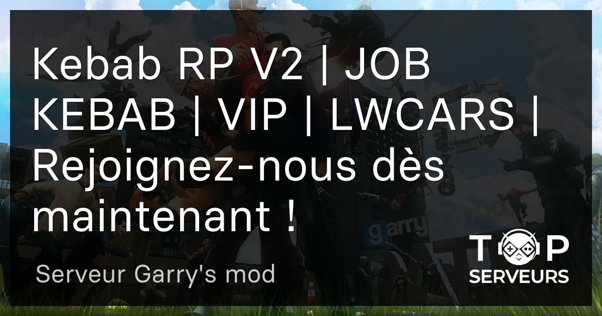 Kebab RP V2 | JOB KEBAB | VIP | LWCARS | Rejoignez-nous dès maintenant ! - Serveur Garry's mod