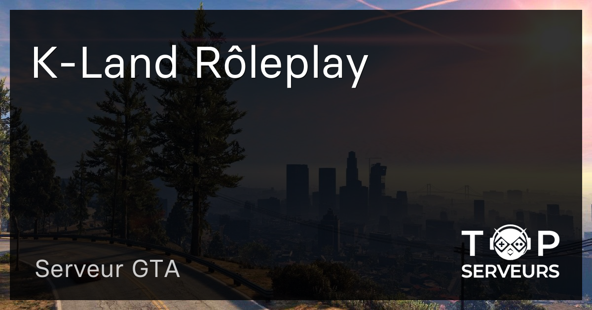 K-Land Rôleplay - Serveur GTA