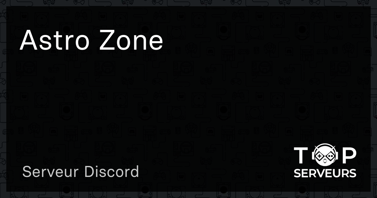 Astro Zone - Serveur Discord