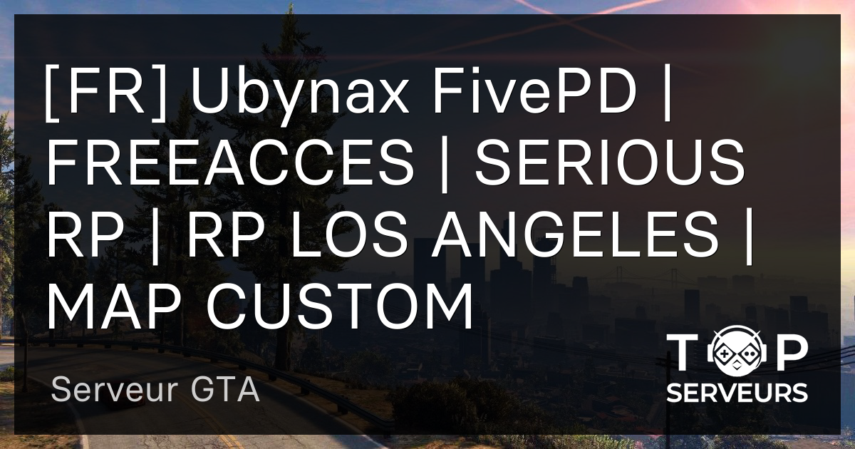 [FR] Ubynax FivePD | FREEACCES | SERIOUS RP | RP LOS ANGELES | MAP ...