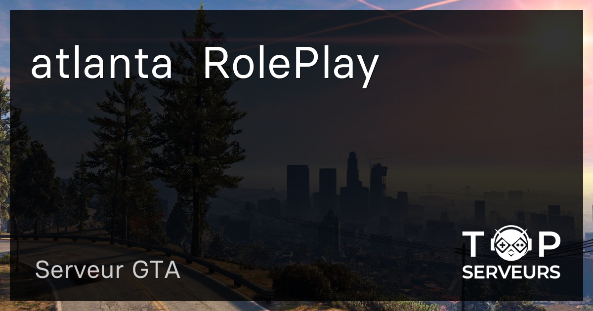 atlanta RolePlay - Serveur GTA
