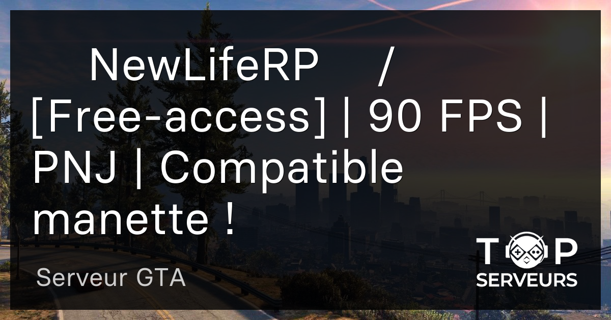⭐ NewLifeRP ⭐/ [Free-access] | 90 FPS | PNJ | Compatible manette ...