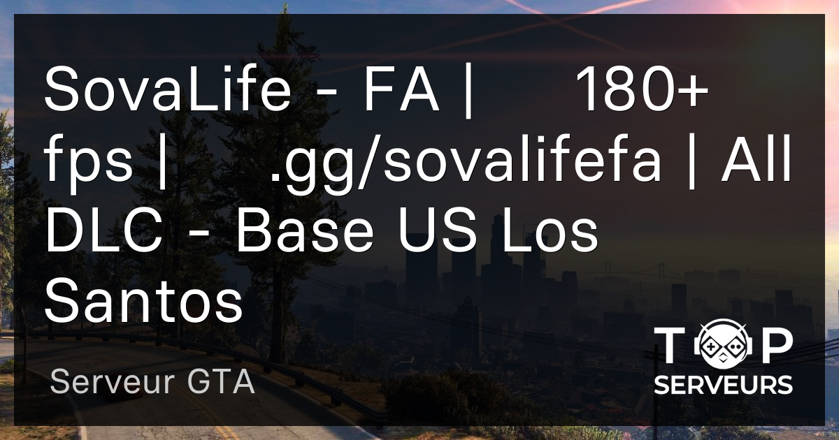SovaLife - FA | 180+ fps | .gg/sovalifefa | All DLC - Base US Los Santos - Serveur GTA