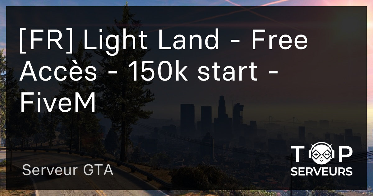 [FR] Light Land - Free Accès - 150k start - FiveM - Serveur GTA