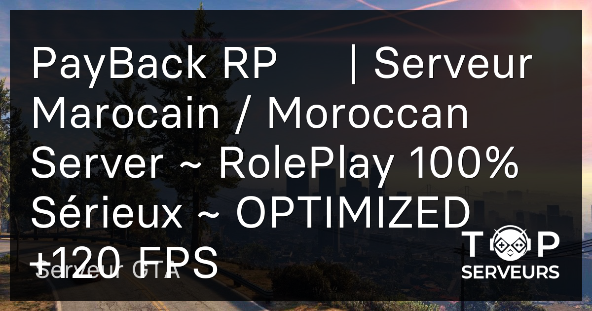 PayBack RP ⭐ | Serveur Marocain / Moroccan Server ~ RolePlay 100% Sérieux ~ OPTIMIZED +120 FPS ...