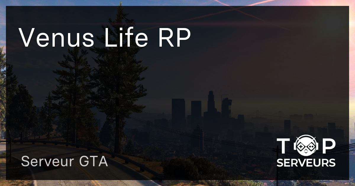 Venus Life RP - Serveur GTA