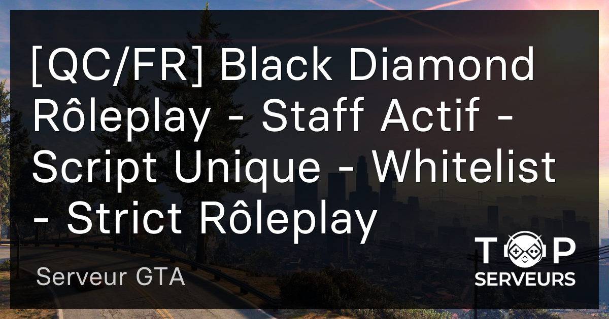 [QC/FR] Black Diamond Rôleplay - Staff Actif - Script Unique - Whitelist - Strict Rôleplay ...