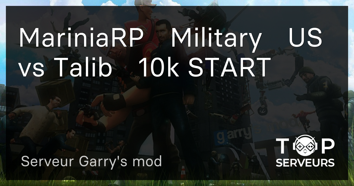 MariniaRP╿Military╿US vs Talib╿10k START - Serveur Garry's mod