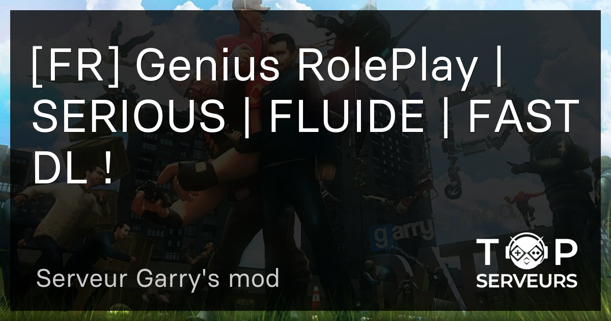 [FR] Genius RolePlay | SERIOUS | FLUIDE | FAST DL ! - Serveur Garry's mod
