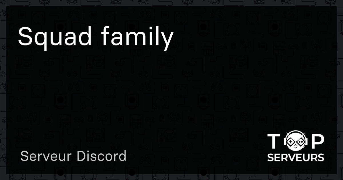 Squad family - Serveur Discord