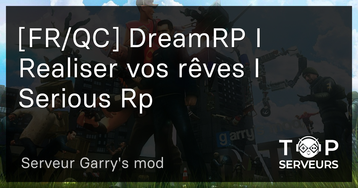 [FR/QC] DreamRP I Realiser vos rêves I Serious Rp - Serveur Garry's mod