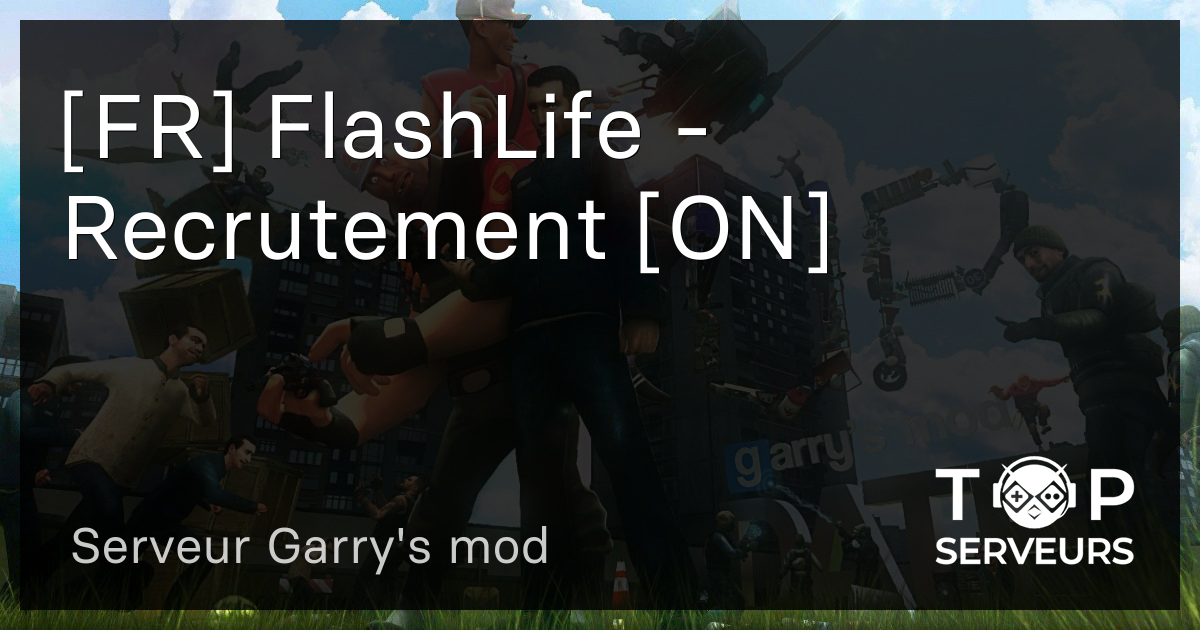 [FR] FlashLife - Recrutement [ON] - Serveur Garry's mod
