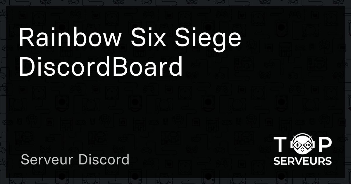 Rainbow Six Siege DiscordBoard - Serveur Discord