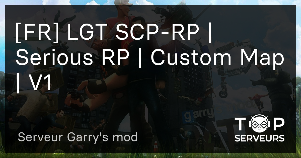 [FR] LGT SCP-RP | Serious RP | Custom Map | V1 - Serveur Garry's mod