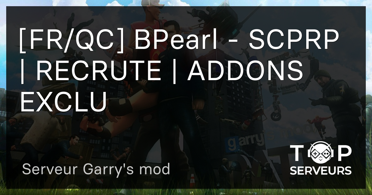 [FR/QC] BPearl - SCPRP | RECRUTE | ADDONS EXCLU - Serveur Garry's mod