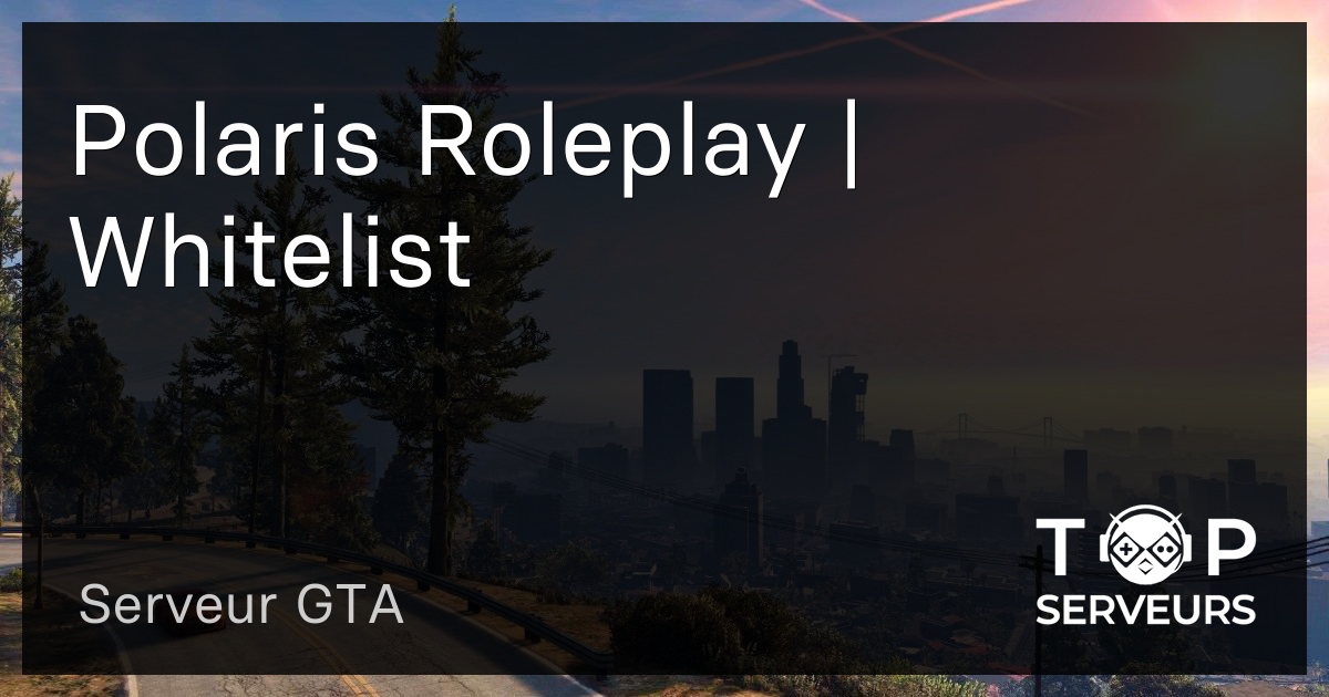 Polaris Roleplay | Whitelist - Serveur GTA