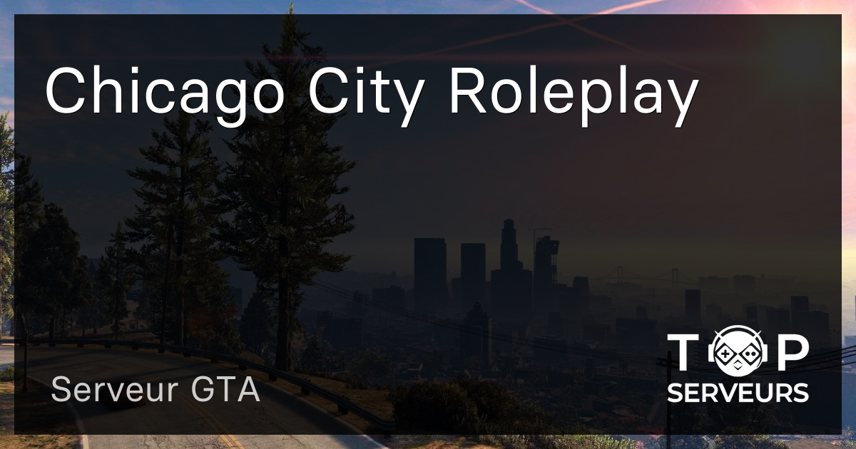 Chicago City Roleplay - Serveur GTA