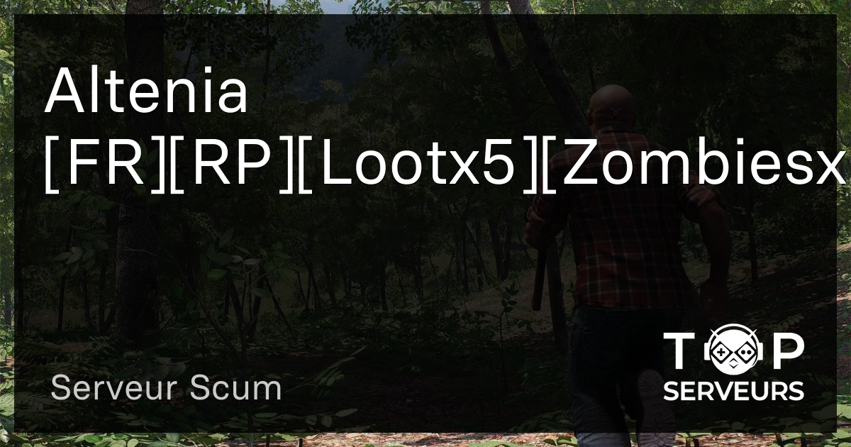 Altenia [FR][RP][Lootx5][Zombiesx3] - Serveur Scum
