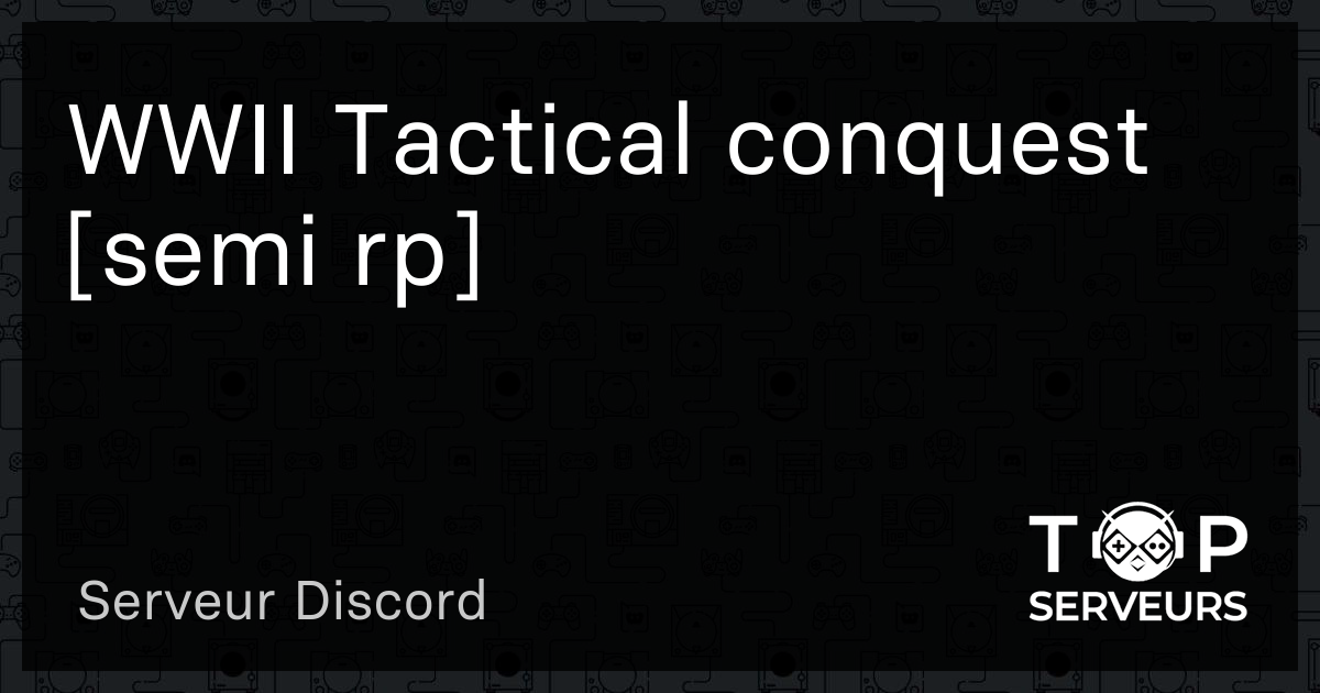 WWII Tactical conquest [semi rp] - Serveur Discord
