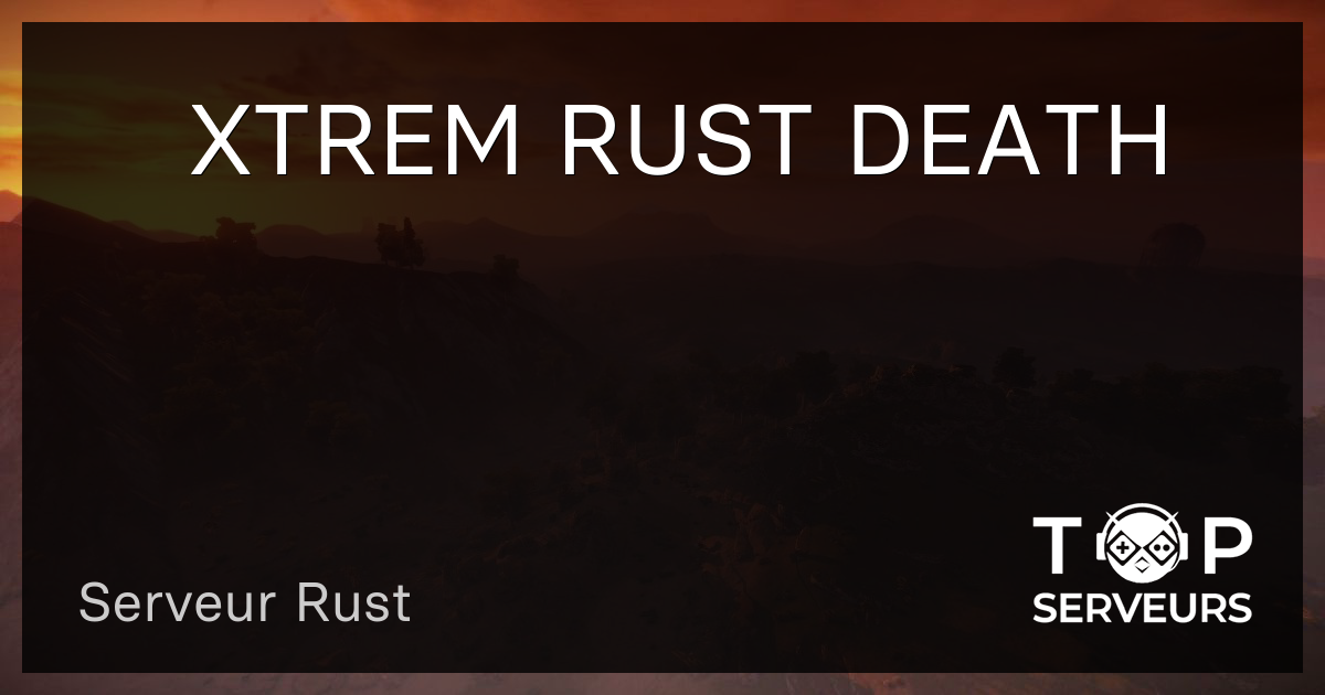 ☣ XTREM RUST DEATH ☣ - Serveur Rust