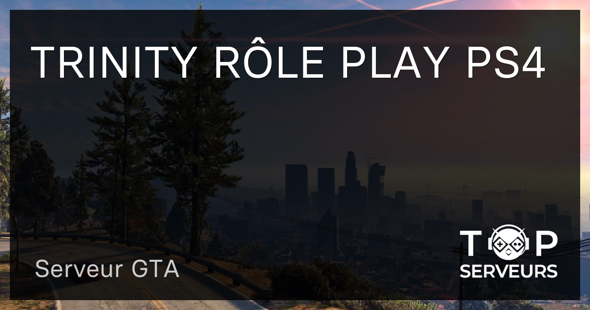 TRINITY RÔLE PLAY PS4 - Serveur GTA