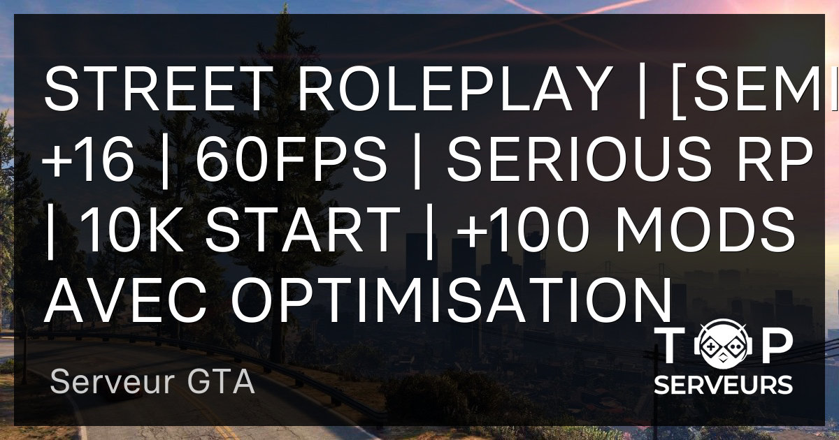 STREET ROLEPLAY | [SEMI-WL] +16 | 60FPS | SERIOUS RP | 10K START | +100 MODS AVEC OPTIMISATION ...