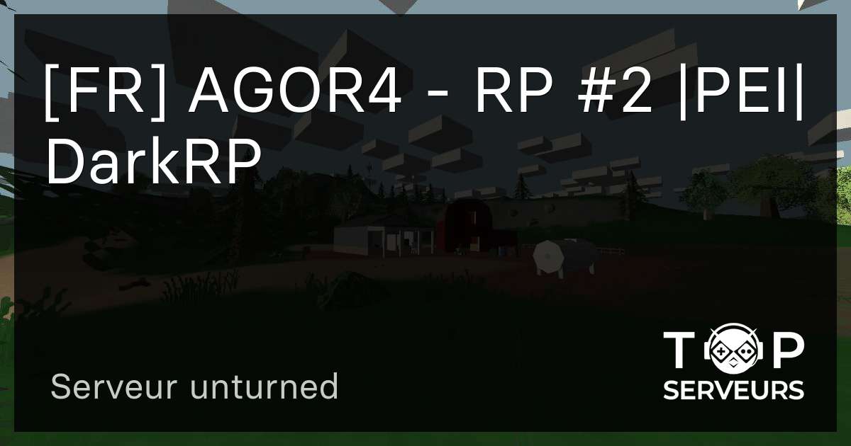 [FR] AGOR4 - RP #2 |PEI| DarkRP - Serveur Unturned