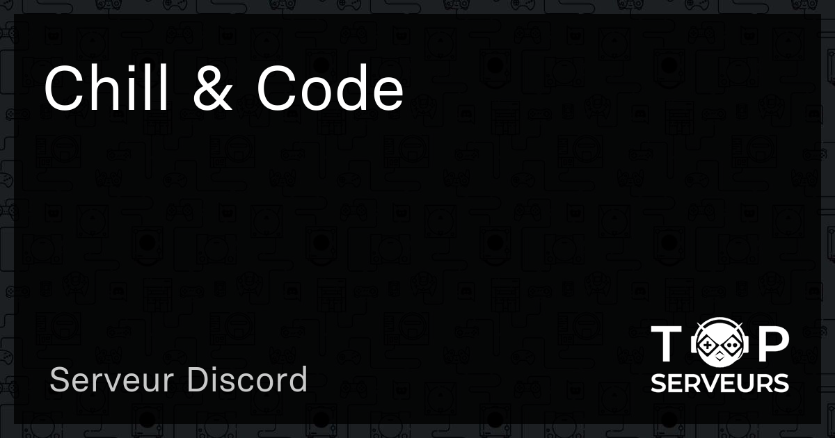 Chill & Code - Serveur Discord