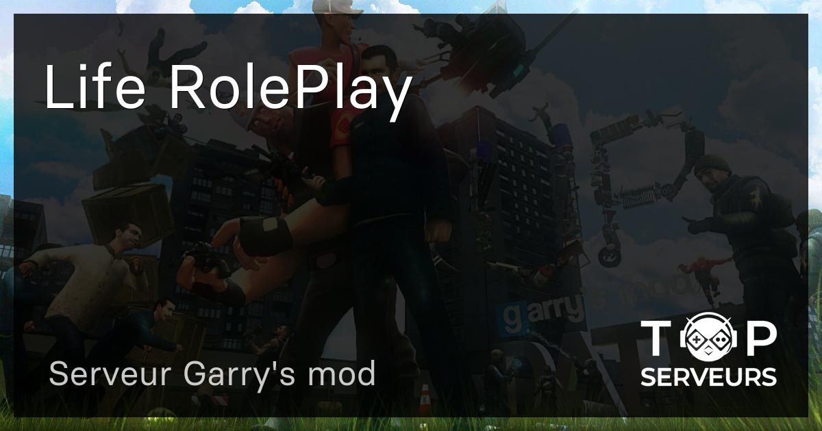 Life RolePlay - Serveur Garry's mod