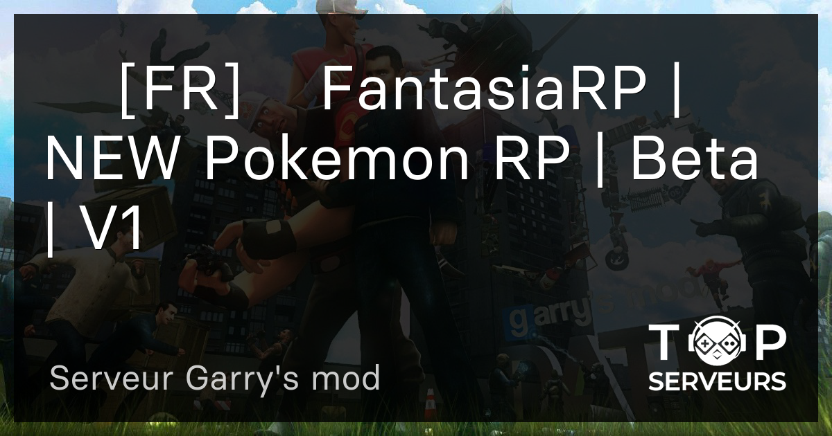[FR] ★FantasiaRP | NEW Pokemon RP | Beta | V1 - Serveur Garry's mod