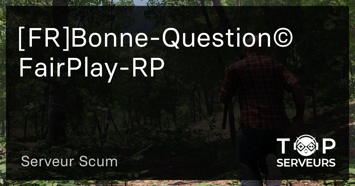 [FR]Bonne-Question© FairPlay-RP - Serveur Scum