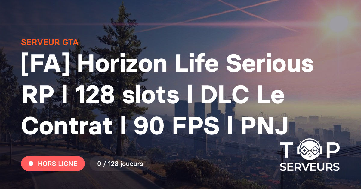 [FA] Horizon Life Serious RP l 128 slots l DLC Le Contrat l 90 FPS l ...