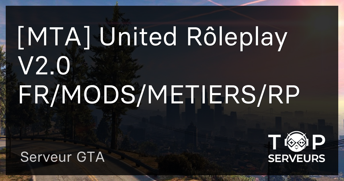 [MTA] United Rôleplay V2.0 FR/MODS/METIERS/RP - Serveur GTA