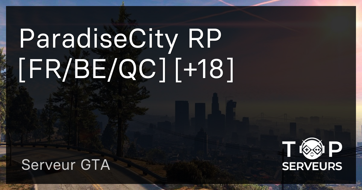 ParadiseCity RP [FR/BE/QC] [+18] - Serveur GTA