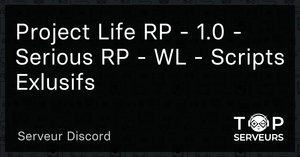 Project Life RP - 1.0 - Serious RP - WL - Scripts Exlusifs - Serveur ...