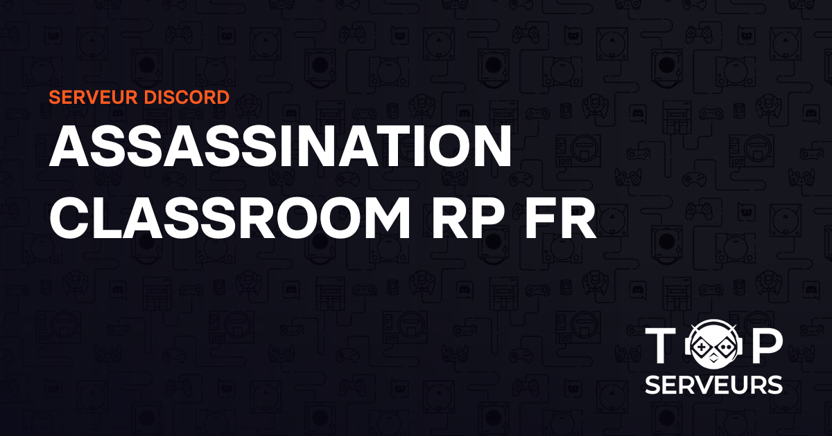 ASSASSINATION CLASSROOM RP FR - Serveur Discord