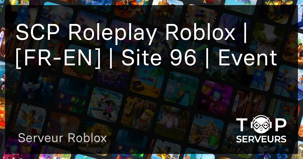 SCP Roleplay Roblox | [FR-EN] | Site 96 | Event - Serveur Roblox