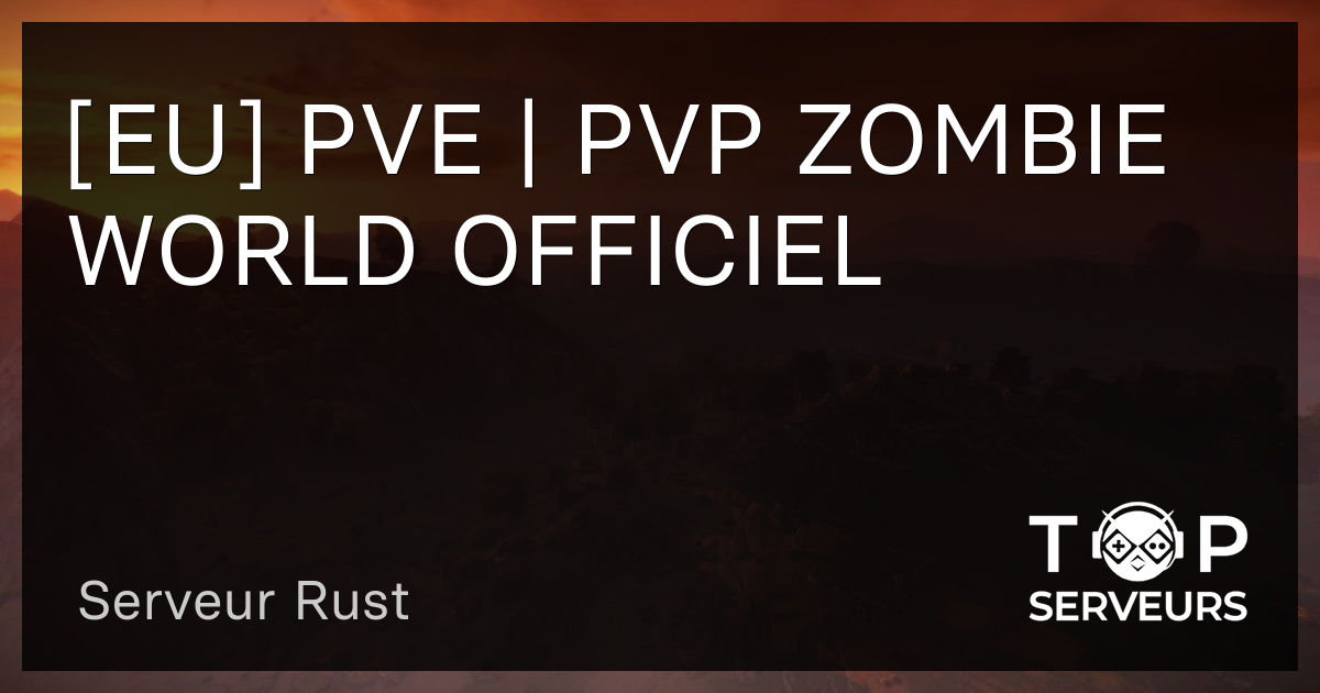 [EU] PVE | PVP ZOMBIE WORLD OFFICIEL - Serveur Rust