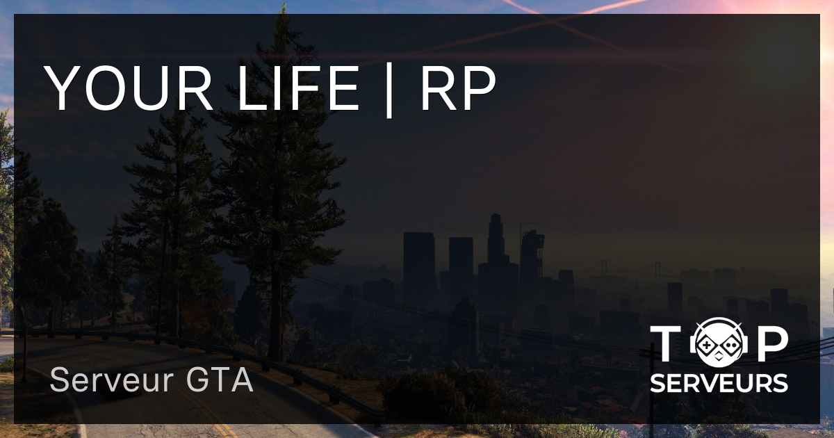 YOUR LIFE | RP - Serveur GTA