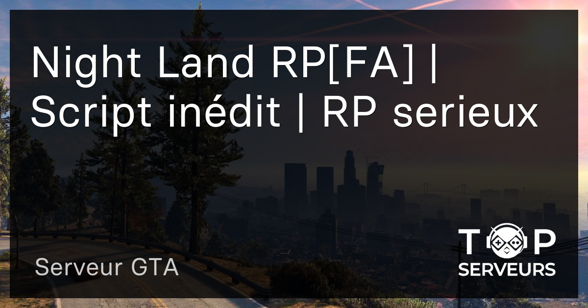 Night Land RP[FA] | Script inédit | RP serieux - Serveur GTA