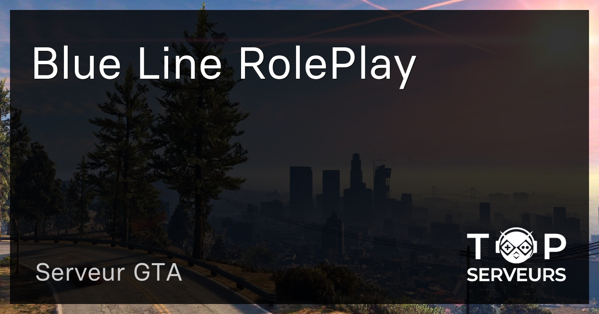 Blue Line RolePlay - Serveur GTA