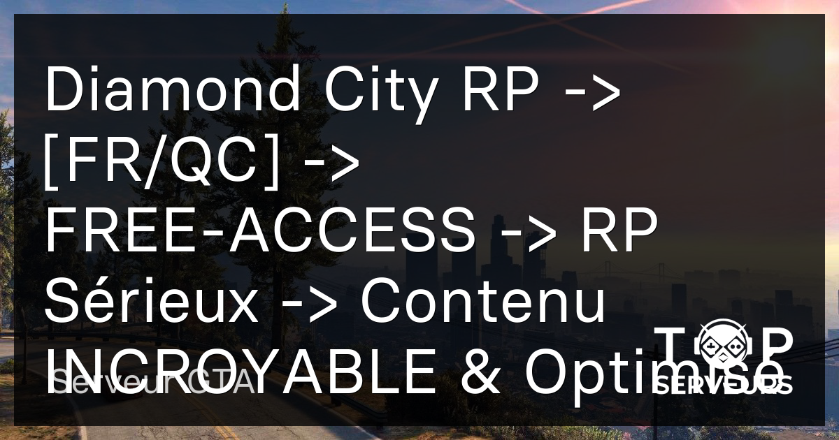 Diamond City RP -> [FR/QC] -> FREE-ACCESS -> RP Sérieux -> Contenu ...