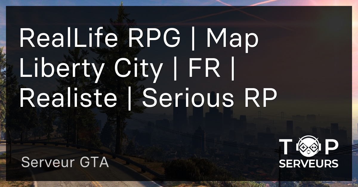 RealLife RPG | Map Liberty City | FR | Realiste | Serious RP - Serveur GTA
