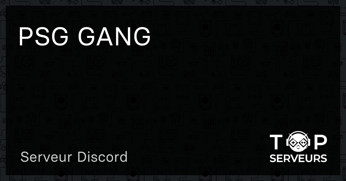 PSG GANG - Serveur Discord