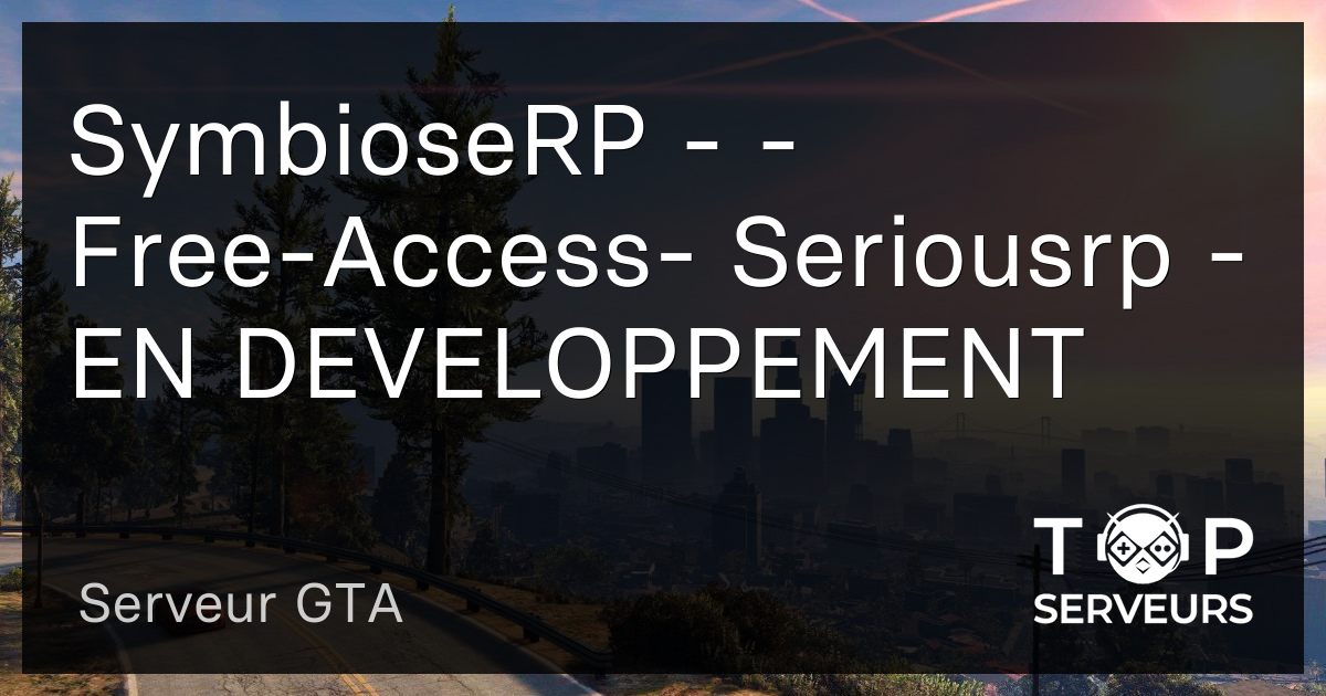 SymbioseRP - - Free-Access- Seriousrp - EN DEVELOPPEMENT - Serveur GTA