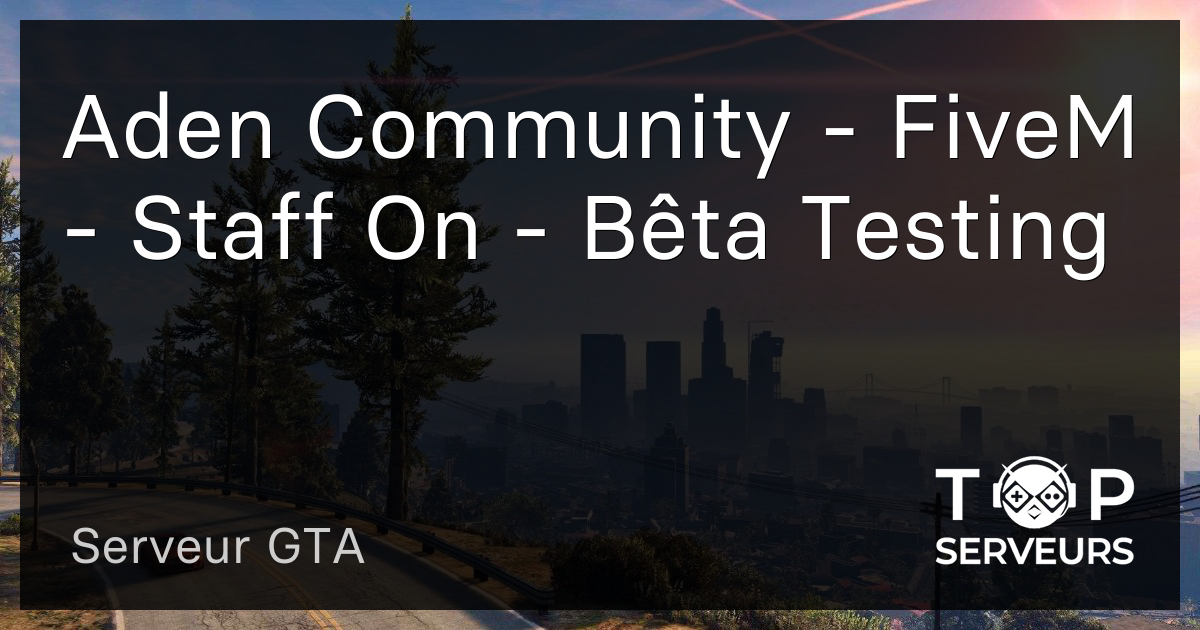 Aden Community - FiveM - Staff On - Bêta Testing - Serveur GTA