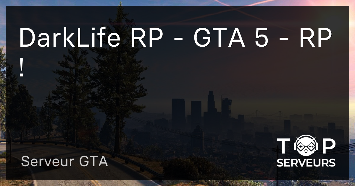 DarkLife RP - GTA 5 - RP ! - Serveur GTA