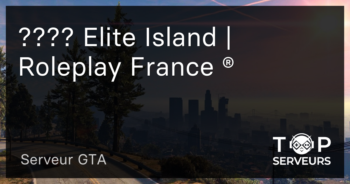 Elite Island | Roleplay France ® - Serveur GTA
