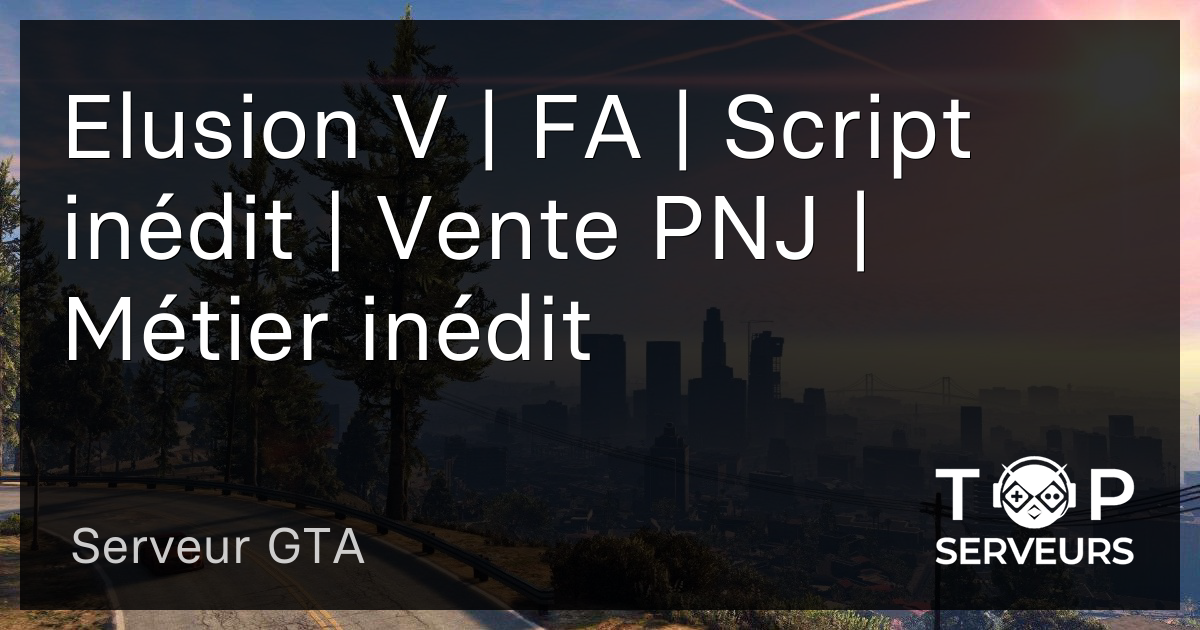 Elusion V | FA | Script inédit | Vente PNJ | Métier inédit - Serveur GTA