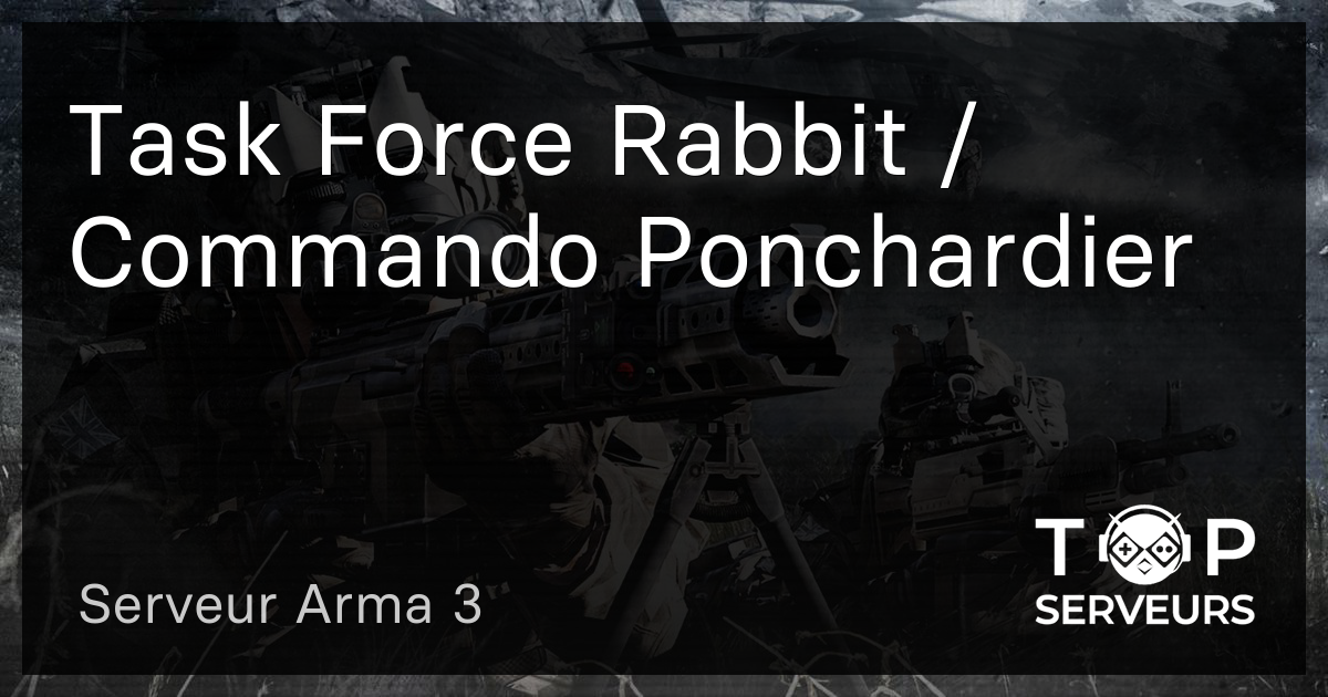 Task Force Rabbit / Commando Ponchardier - Serveur Arma 3